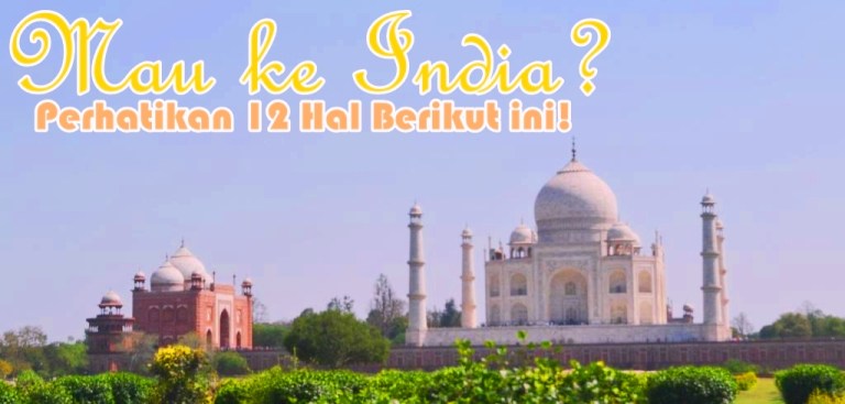 Ini dia Itinerary & 12 Hal Yang Harus Diperhatikan Sebelum Berkunjung Ke India | Omnduut
